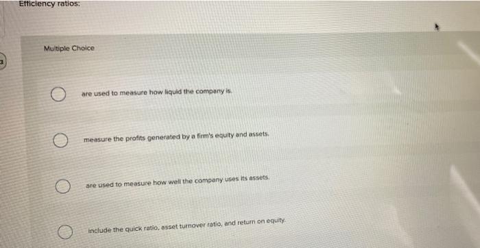 Solved Efficiency ratios: Multiple Choice O are used to | Chegg.com