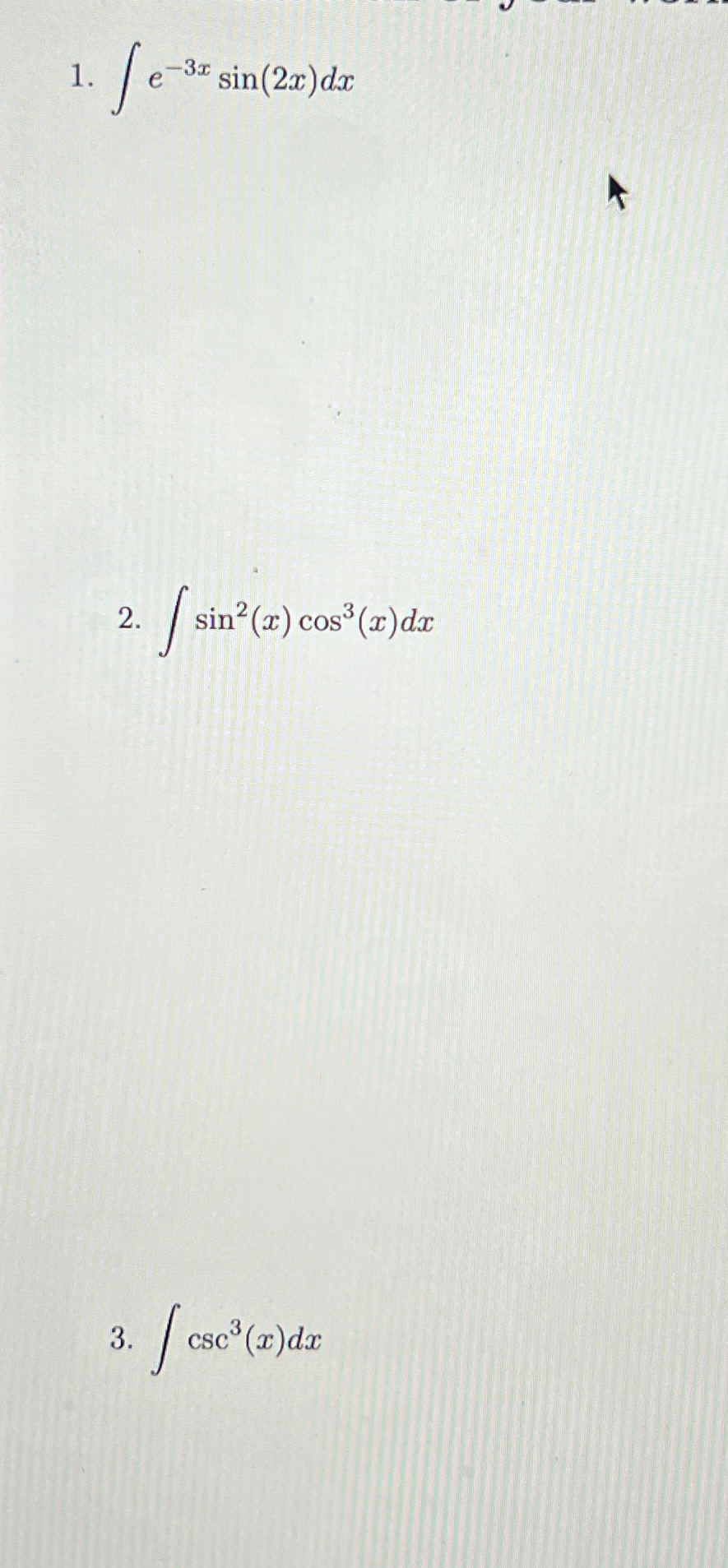 Solved ∫﻿﻿e-3xsin(2x)dx∫﻿﻿sin2(x)cos3(x)dx∫﻿﻿csc3(x)dx | Chegg.com