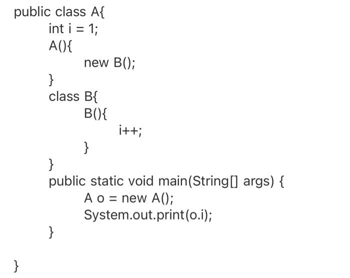 Solved Public Class A Int I 1 A New B Class B 