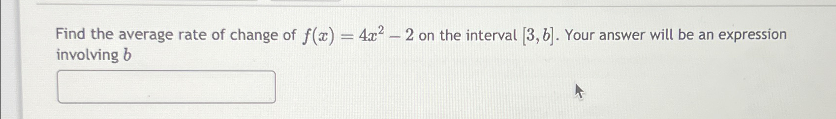 Solved Find the average rate of change of f(x)=4x2-2 ﻿on the | Chegg.com