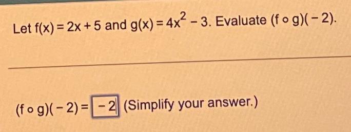 Solved Let f(x)=2x+5 and g(x)=4x2−3. Evaluate (f∘g)(−2) | Chegg.com