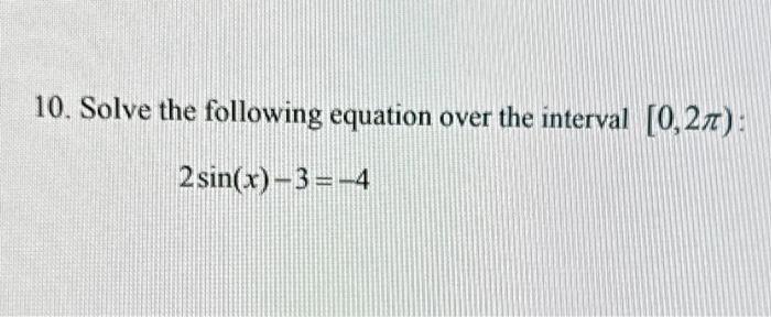 Solved 10. Solve the following equation over the interval | Chegg.com