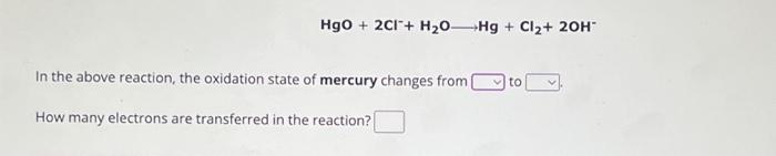 Solved HgO+2Cl−+H2O Hg+Cl2+2OH− In the above reaction, the | Chegg.com