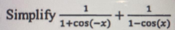 Solved 1 1 Simplify 1+cos(-x) + 1-cos(x) | Chegg.com