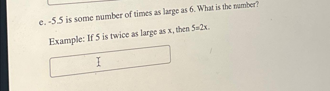 Solved e. -5.5 ﻿is some number of times as large as 6 . | Chegg.com