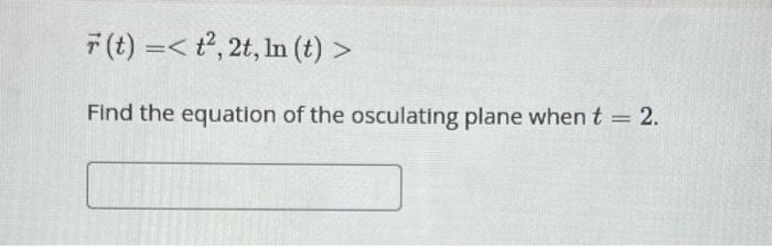 Solved r(t)= Find the equation of the osculating plane when | Chegg.com
