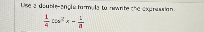 Solved Use a double-angle formula to rewrite the expression. | Chegg.com