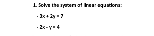 Solved Solve the system of linear equations:-3x+2y=7-2x-y=4 | Chegg.com