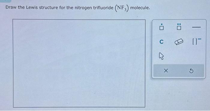 Solved Draw the Lewis structure for the nitrogen trifluoride | Chegg.com