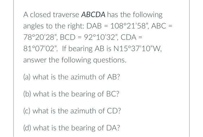 Solved A closed traverse ABCDA has the following angles to | Chegg.com