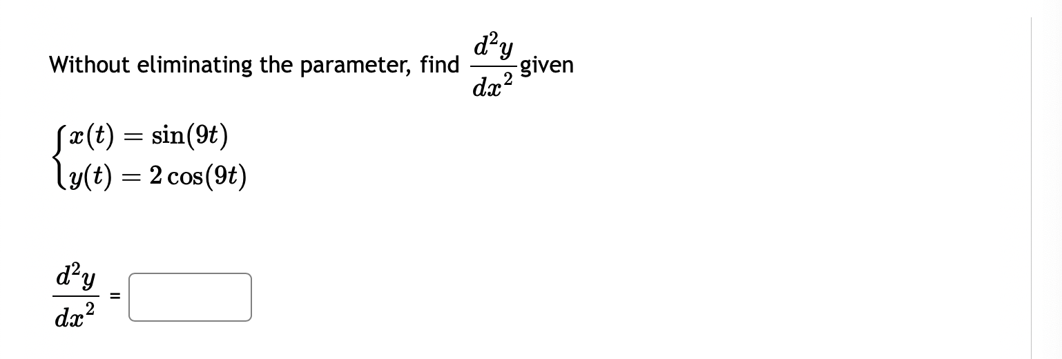 Solved Without eliminating the parameter, find d2ydx2 | Chegg.com