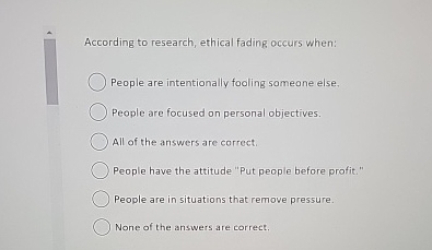 Solved According to research, ethical fading, occurs | Chegg.com