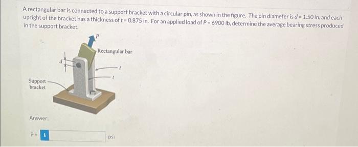 Solved A rectangular bar is connected to a support bracket | Chegg.com