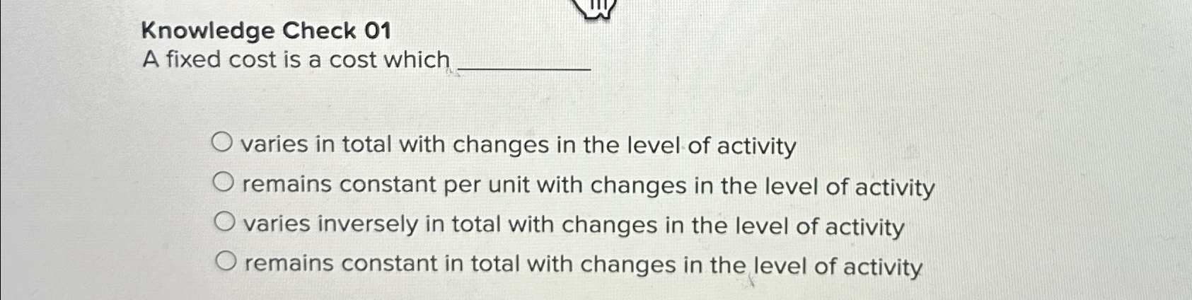 Solved Knowledge Check 01A fixed cost is a cost whichvaries | Chegg.com