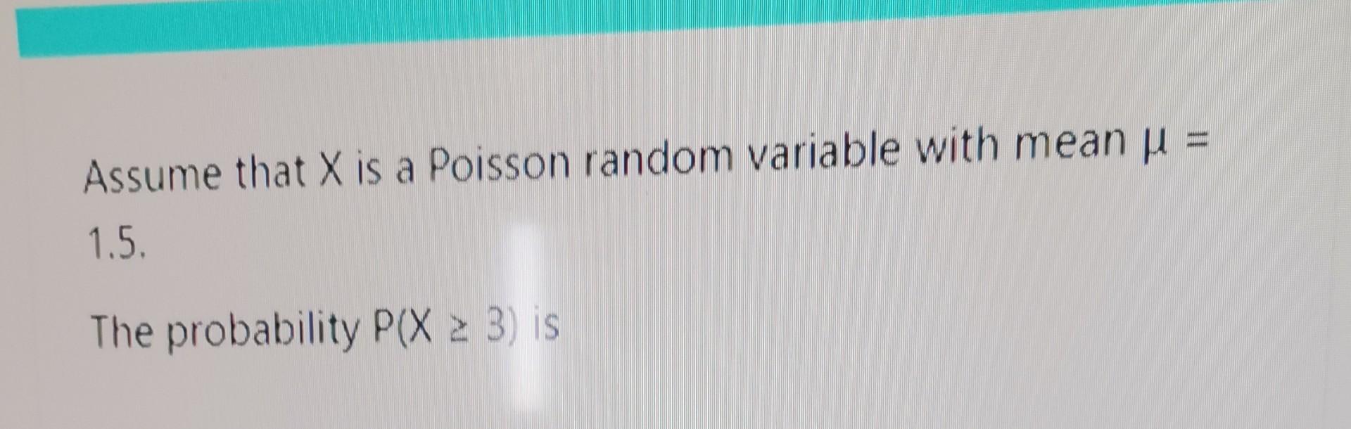 Solved Assume that X is a Poisson random variable with mean | Chegg.com