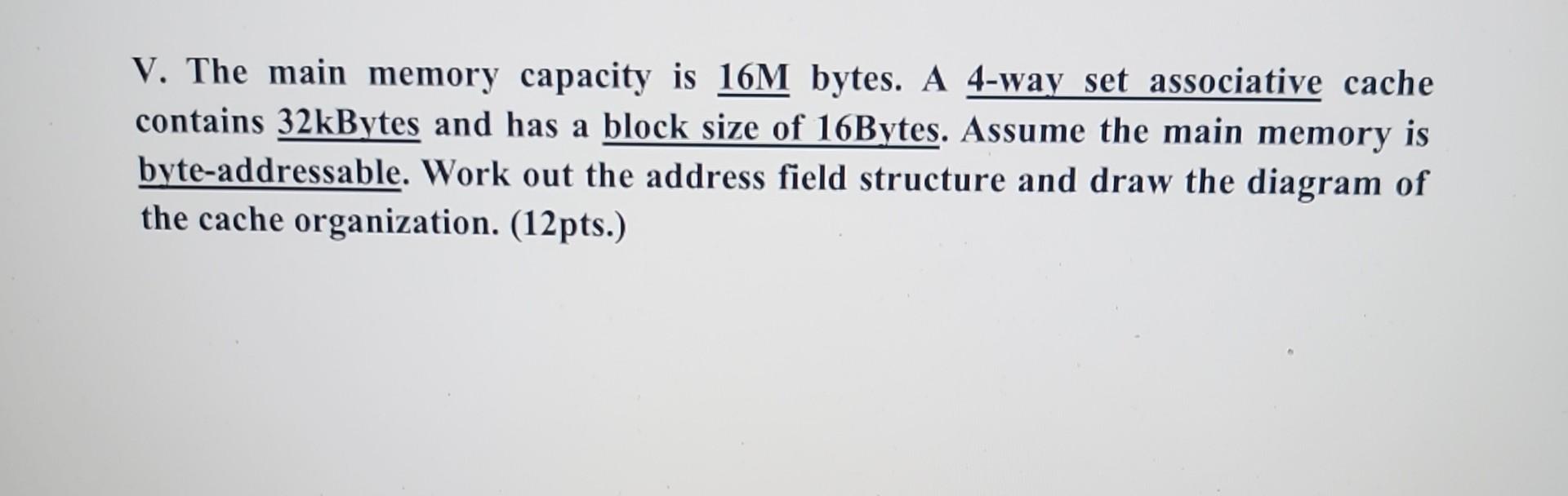Solved V. The main memory capacity is 16M bytes. A 4-way | Chegg.com