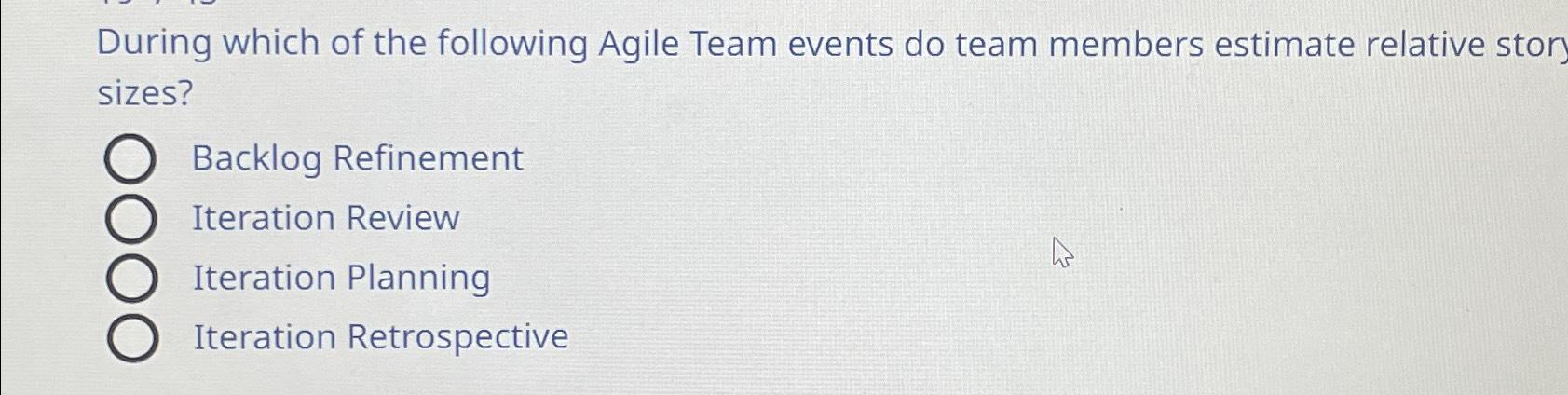 Solved During which of the following Agile Team events do | Chegg.com
