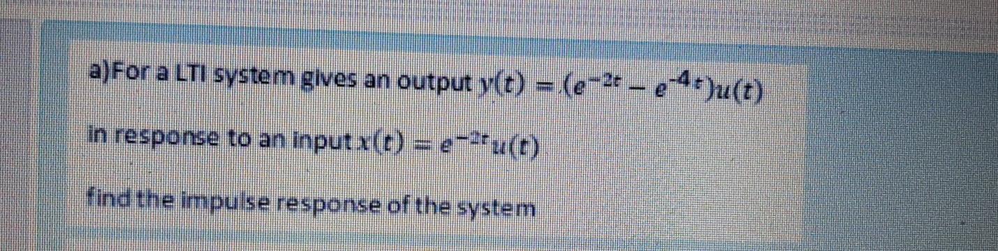 Solved a) For a LTI system gives an output y(t) = | Chegg.com
