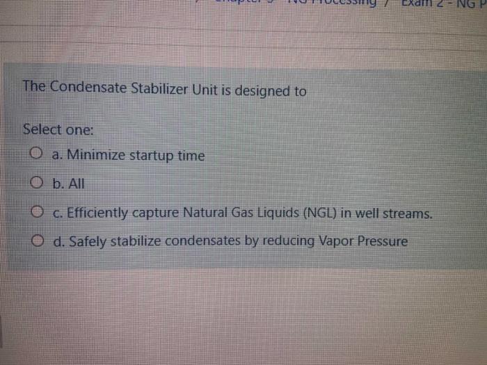 Solved NG P The Condensate Stabilizer Unit is designed to | Chegg.com