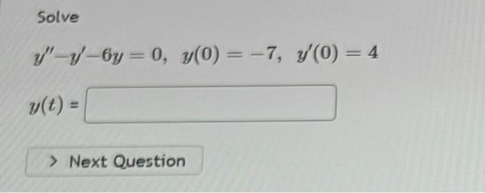 Solved Solve y′′−y′−6y=0,y(0)=−7,y′(0)=4y(t)= | Chegg.com