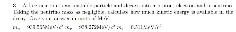 Solved 3. A free neutron is an unstable particle and decays | Chegg.com