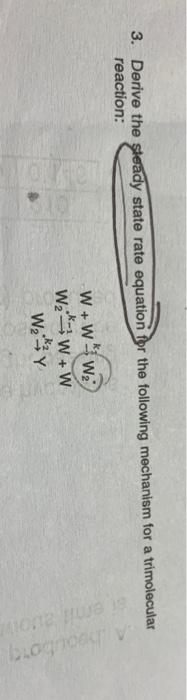 Solved 3. Derive the steady state rate equation for the | Chegg.com