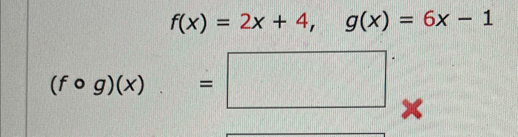 Solved f(x)=2x+4,g(x)=6x-1(f@g)(x)= | Chegg.com