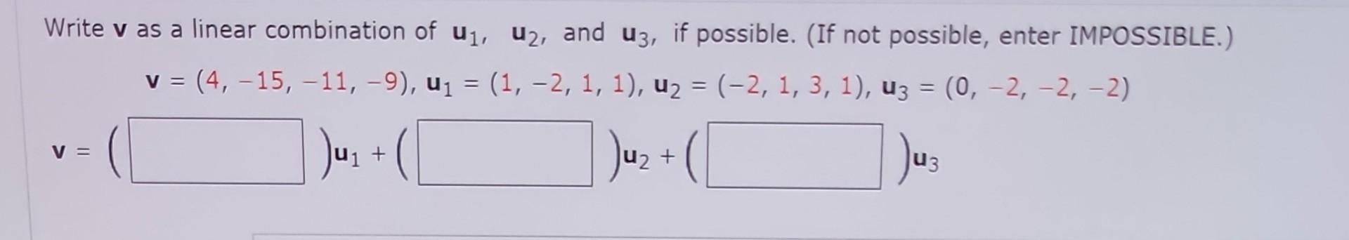 Solved Write v as a linear combination of u1,u2, and u3, if | Chegg.com