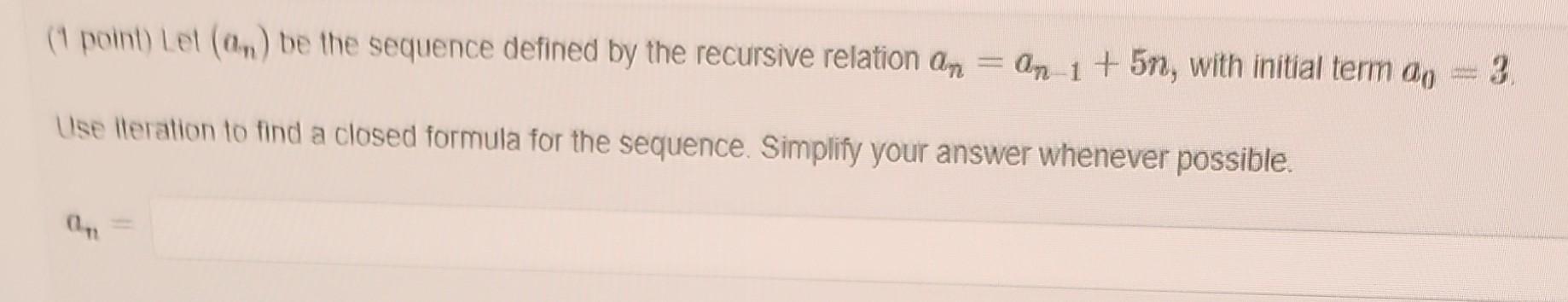 Solved (1 point) Let (an) be the sequence defined by the | Chegg.com