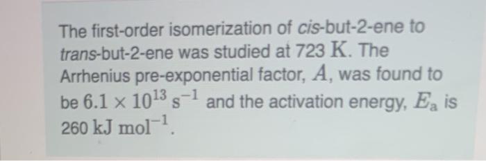 Solved The First Order Isomerization Of Cis But 2 Ene To