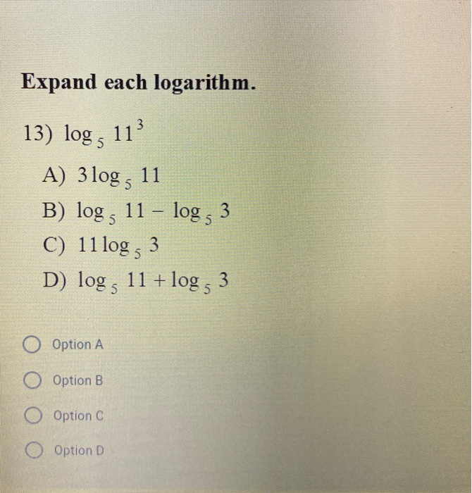 Solved Expand each logarithm. 113 13) logs A) 3 logs 11 B) | Chegg.com