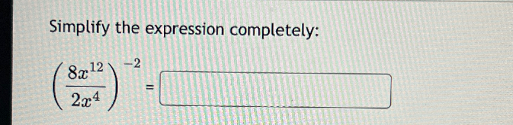 Solved Simplify the expression completely:(8x122x4)-2= | Chegg.com