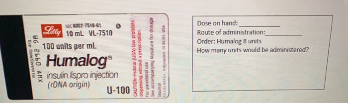 Solved Dose on hand: Route of administration: Order: Humalog | Chegg.com