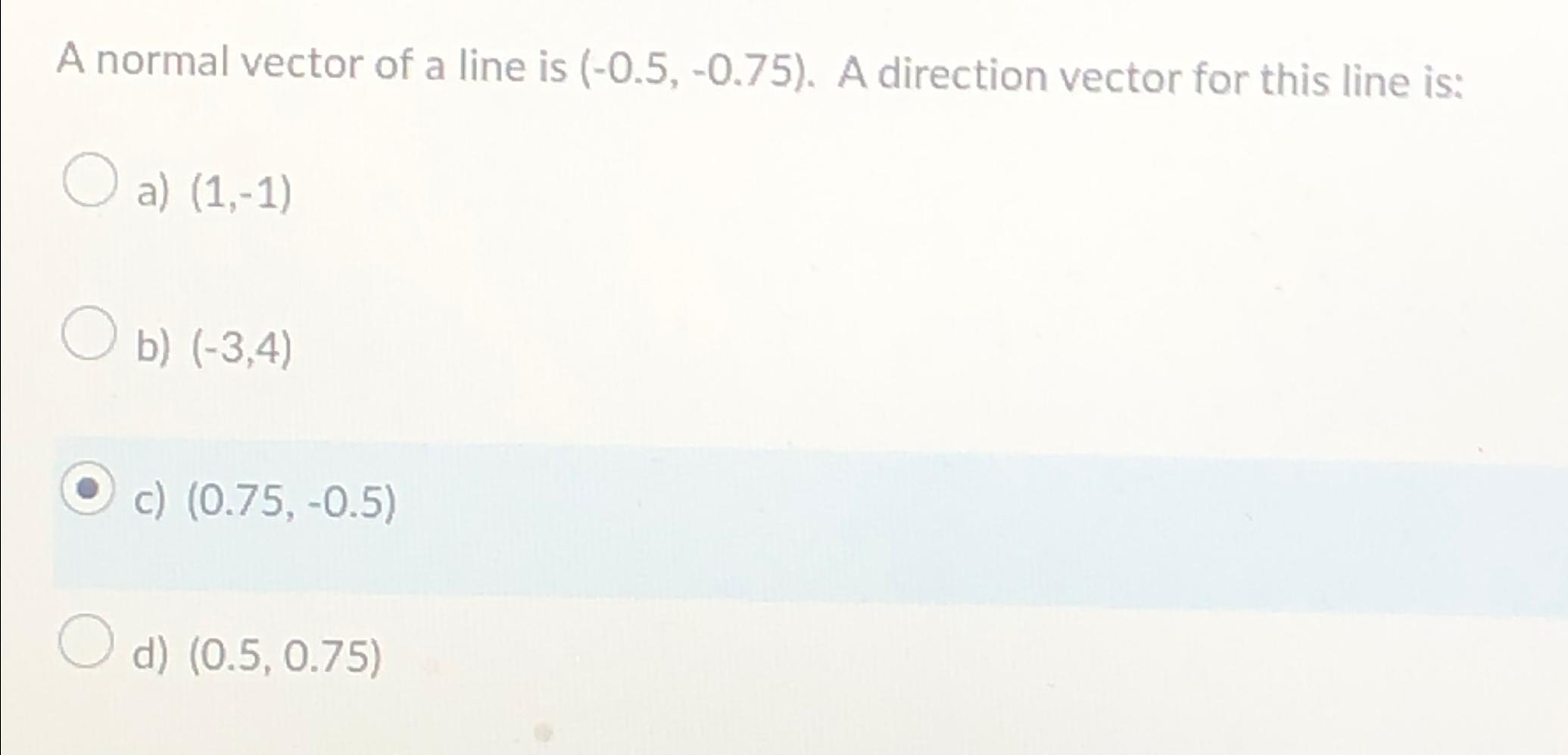 Solved A normal vector of a line is (-0.5,-0.75). ﻿A | Chegg.com