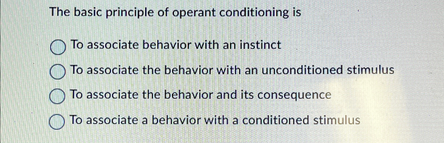 Solved The basic principle of operant conditioning isTo | Chegg.com