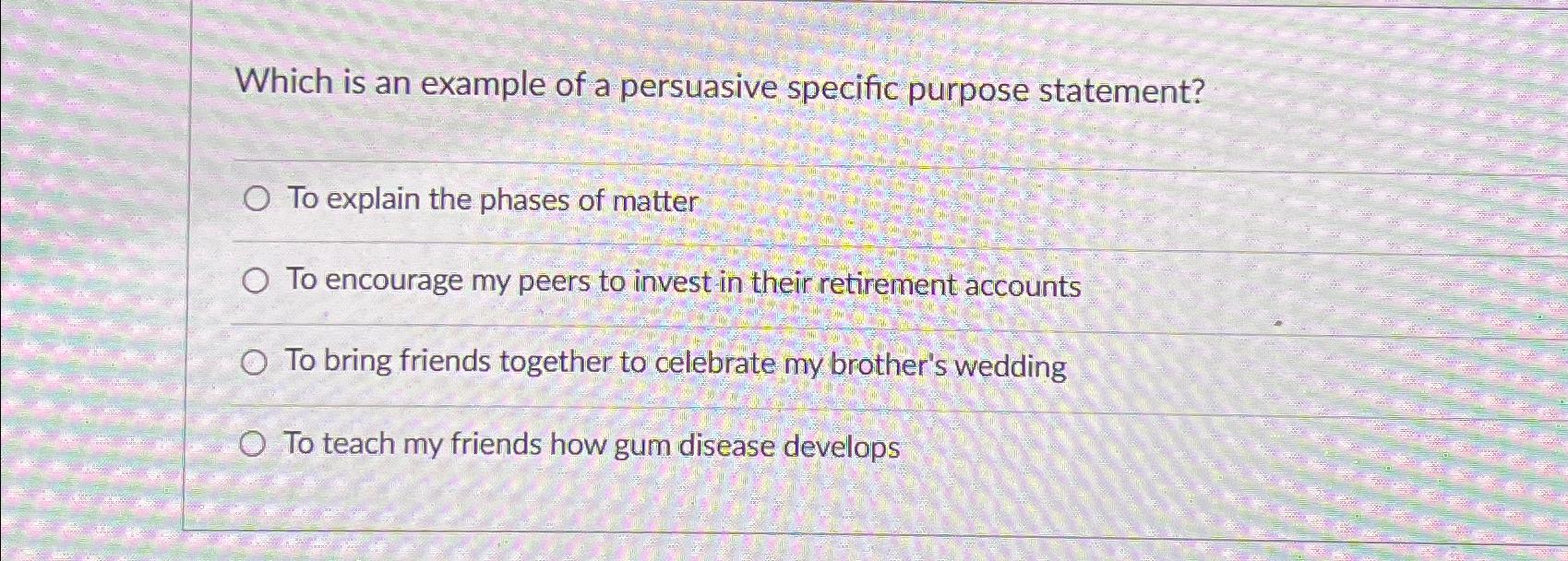 Solved Which is an example of a persuasive specific purpose | Chegg.com