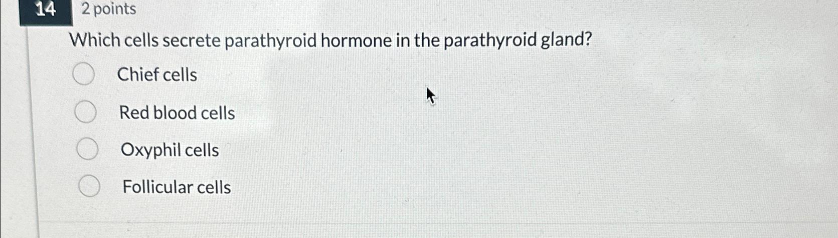 Solved 14 2 pointsWhich cells secrete parathyroid hormone | Chegg.com Solved 14 2 pointsWhich cells secrete parathyroid hormone | Chegg.com