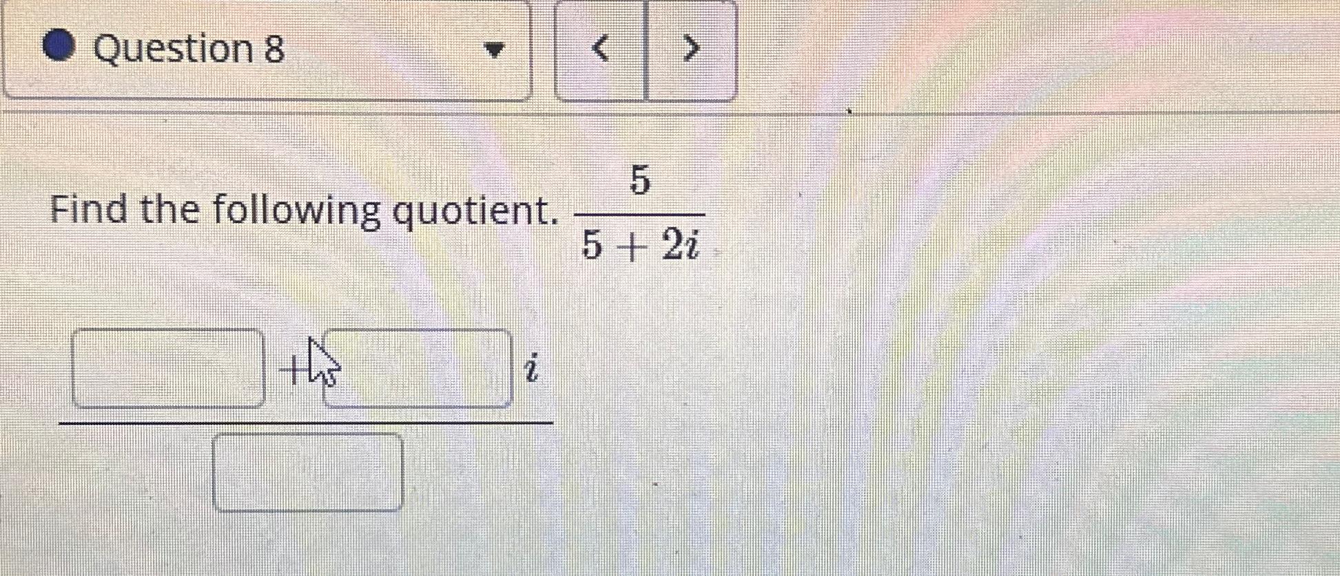 Solved Question 8Find the following quotient. 55+2i | Chegg.com