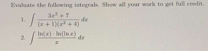 Solved Evaluate the following integrals. Show all your work | Chegg.com