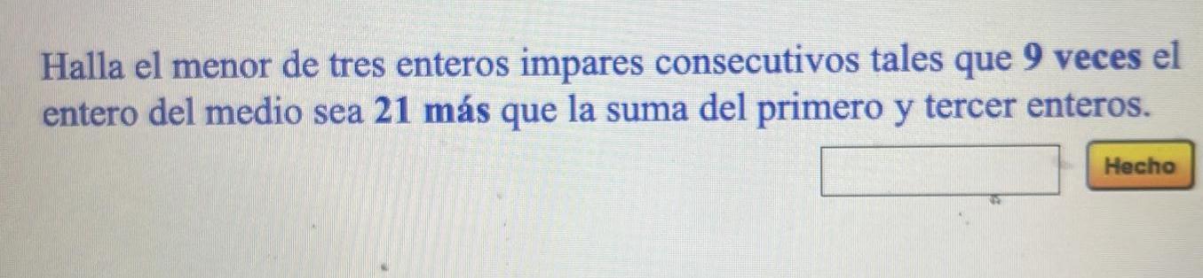 Solved Halla el menor de tres enteros impares consecutivos | Chegg.com