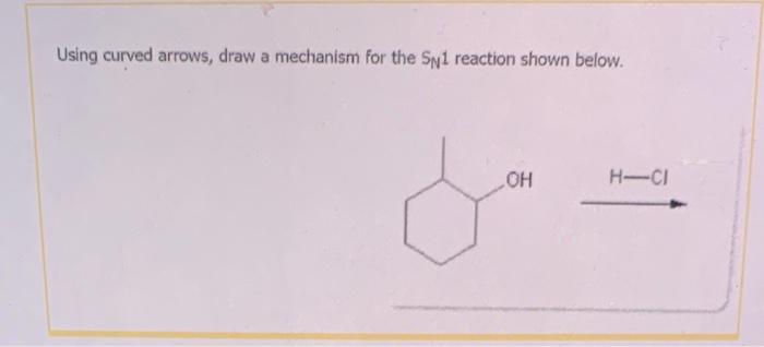 Solved Using curved arrows, draw a mechanism for the SN1 | Chegg.com