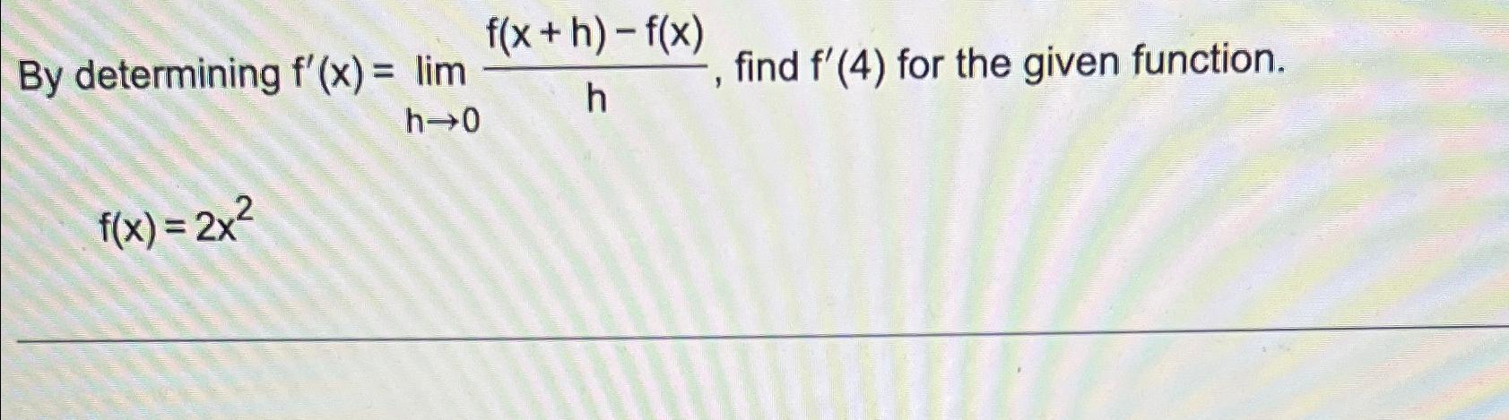 Solved By determining f'(x)=limh→0f(x+h)-f(x)h, ﻿find f'(4) | Chegg.com