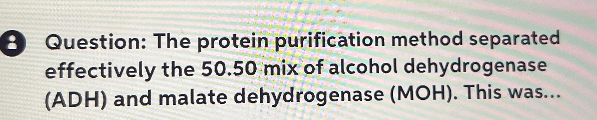 Solved 8 ﻿Question: The protein purification method | Chegg.com