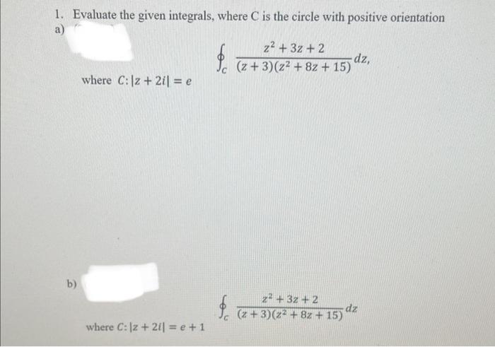 Solved Evaluate the given integrals, where C is the circle | Chegg.com