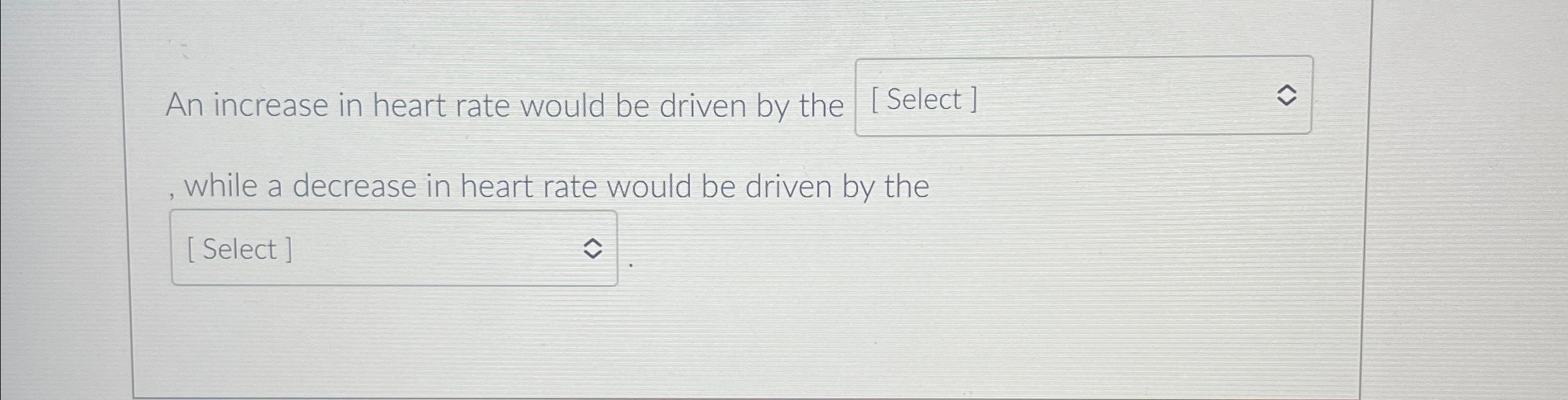Solved An increase in heart rate would be driven by thewhile | Chegg.com