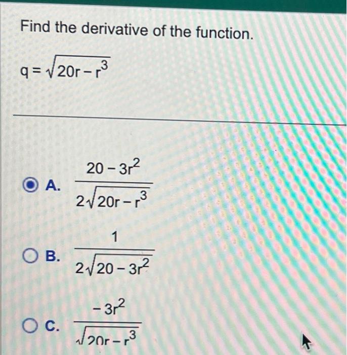 Solved Find the derivative of the function. q=20r−r3 A. | Chegg.com