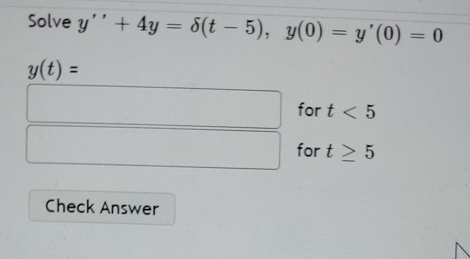 Solved Solve y'' + 4y = $(t - 5), y(0) = y'(0) = 0 g(t) = | Chegg.com