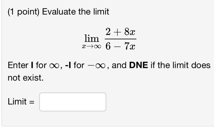 Solved (1 point) Evaluate the limit limx→∞6−7x2+8x Enter I | Chegg.com