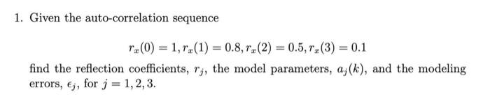 Solved 1. Given the auto-correlation sequence | Chegg.com