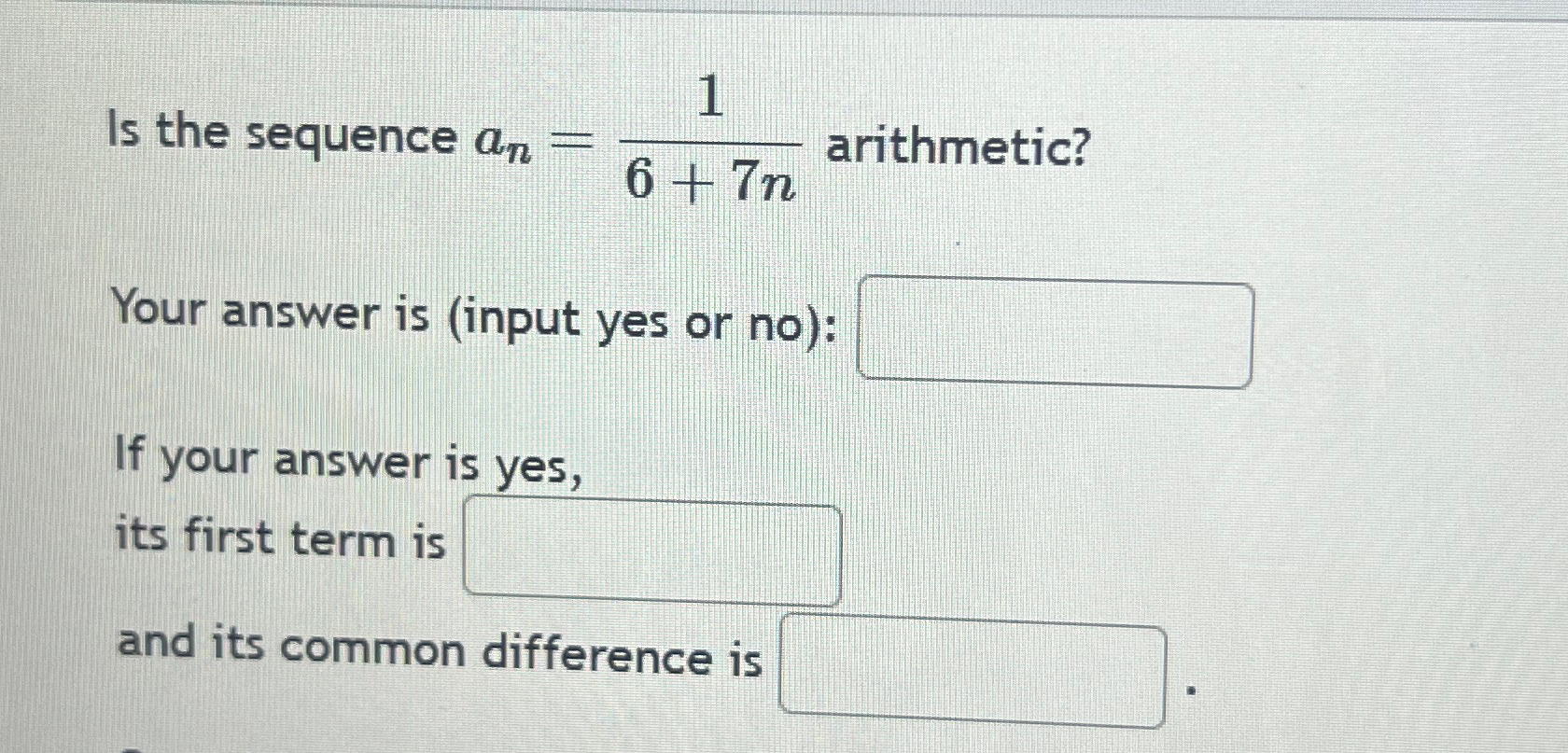 Solved Is the sequence an=16+7n ﻿arithmetic?Your answer is | Chegg.com